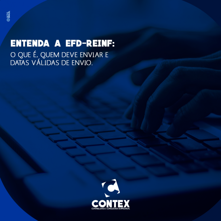 Entenda a EFD-Reinf: o que é, quem deve enviar e datas válidas de envio – Contex Contabilidade